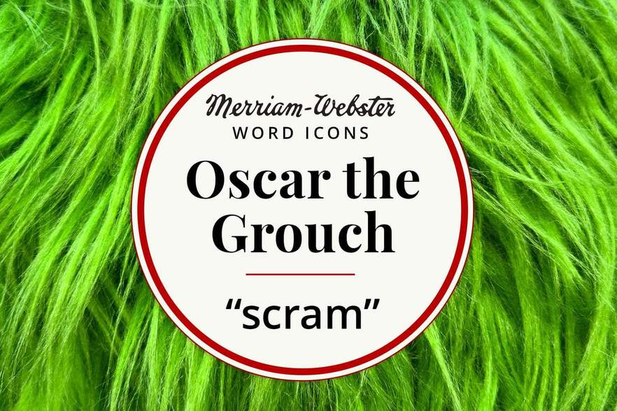 Oscar the Grouch & 'Scram' (Video) | Merriam-Webster