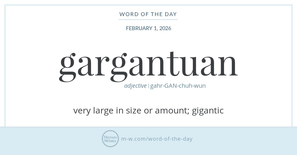 Word of the Day: Gargantuan | Merriam-Webster