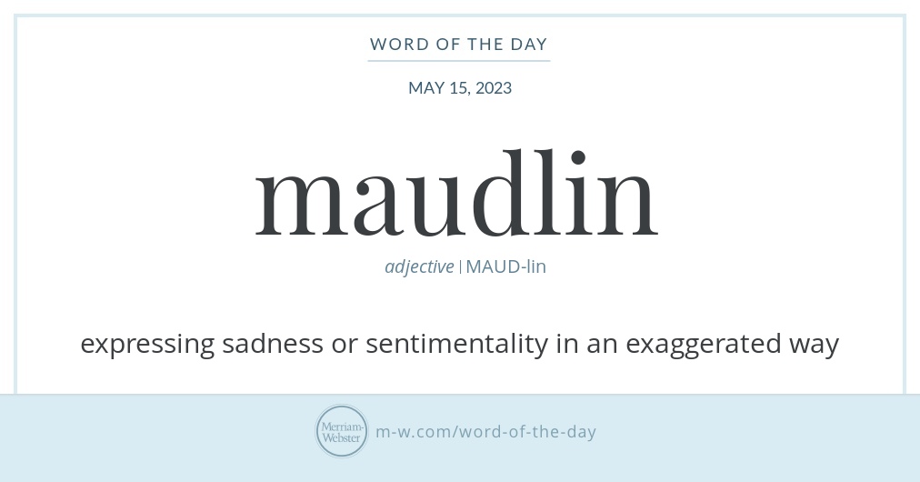 Word of the Day: Maudlin | Merriam-Webster