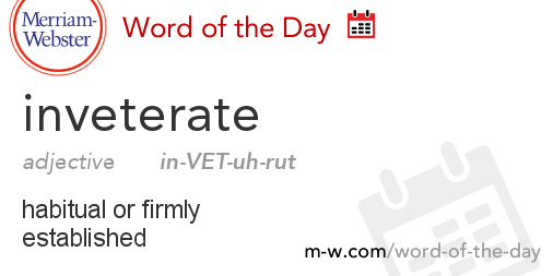 Word of the Day: Inveterate | Merriam-Webster