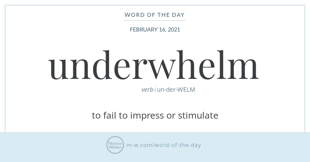 Word of the Day: Underwhelm | Merriam-Webster