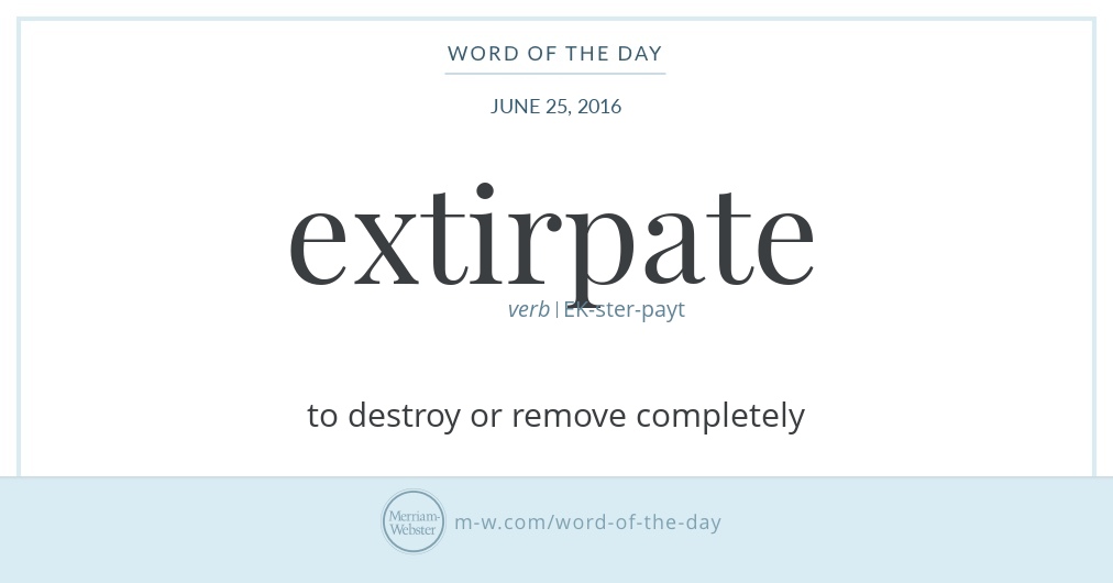Word of the Day: Extirpate | Merriam-Webster