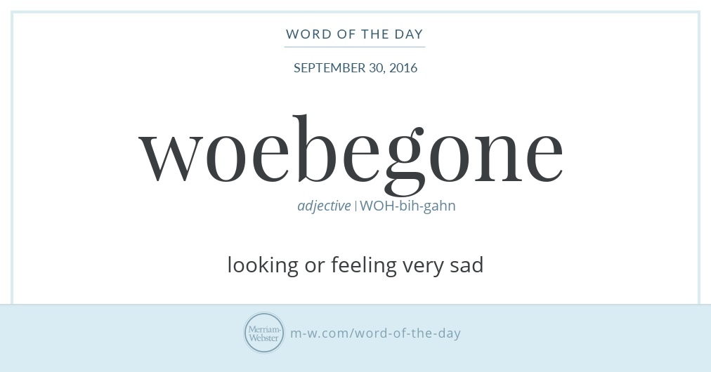 Word of the Day: Woebegone | Merriam-Webster