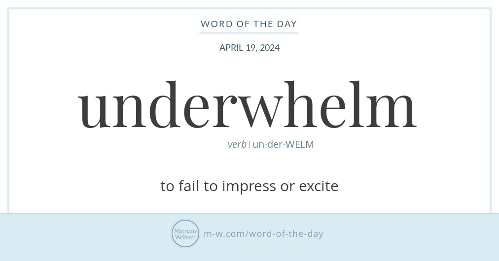 Word of the Day: Underwhelm | Merriam-Webster