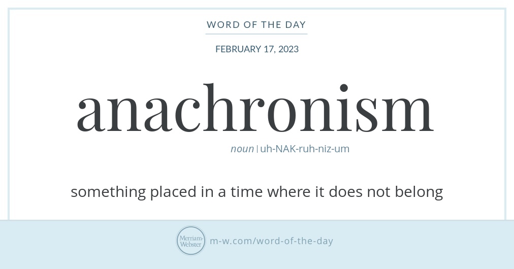 Word of the Day: Anachronism | Merriam-Webster