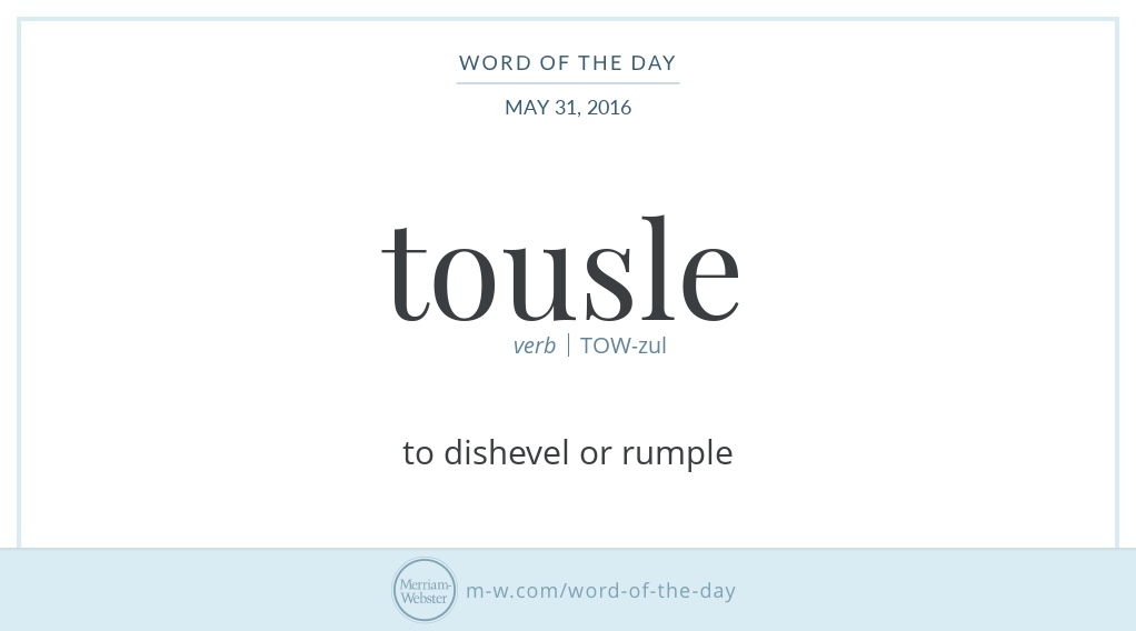 Word of the Day: Tousle | Merriam-Webster