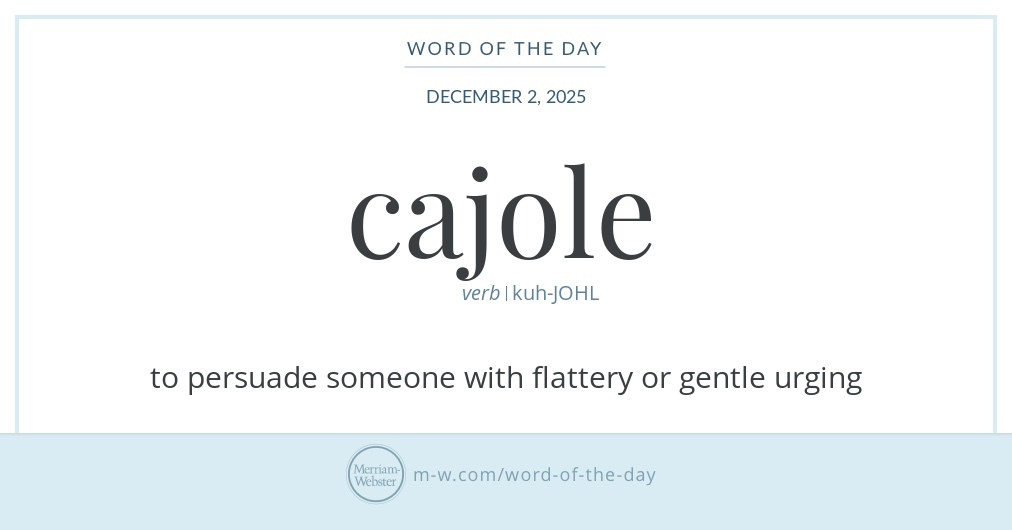 Word of the Day: Cajole | Merriam-Webster