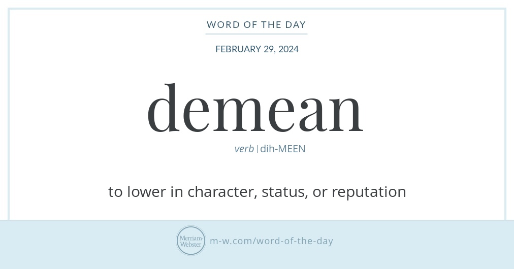Word Of The Day Demean Merriam Webster Word Of The Day Demean Merriam Webster