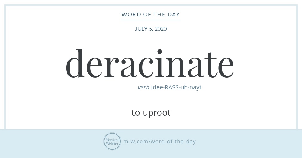 Word of the Day: Deracinate | Merriam-Webster