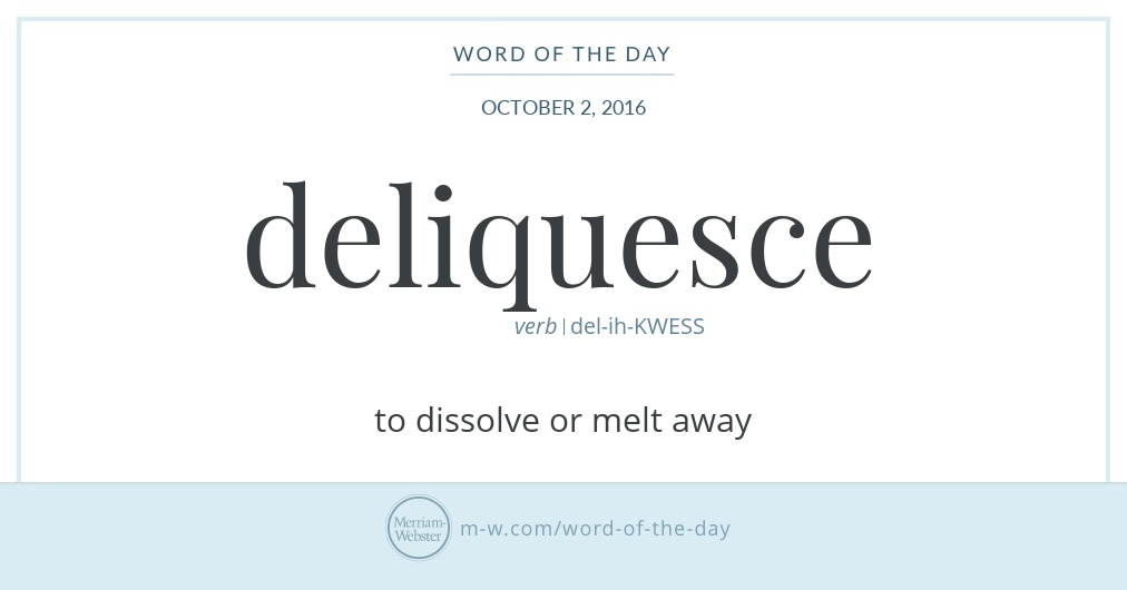 Word of the Day: Deliquesce | Merriam-Webster