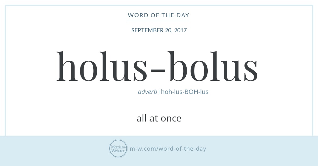 Word of the Day: Holus-bolus | Merriam-Webster