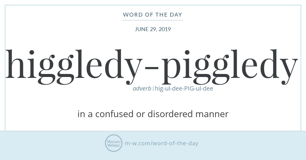 Word of the Day: Higgledy-piggledy | Merriam-Webster