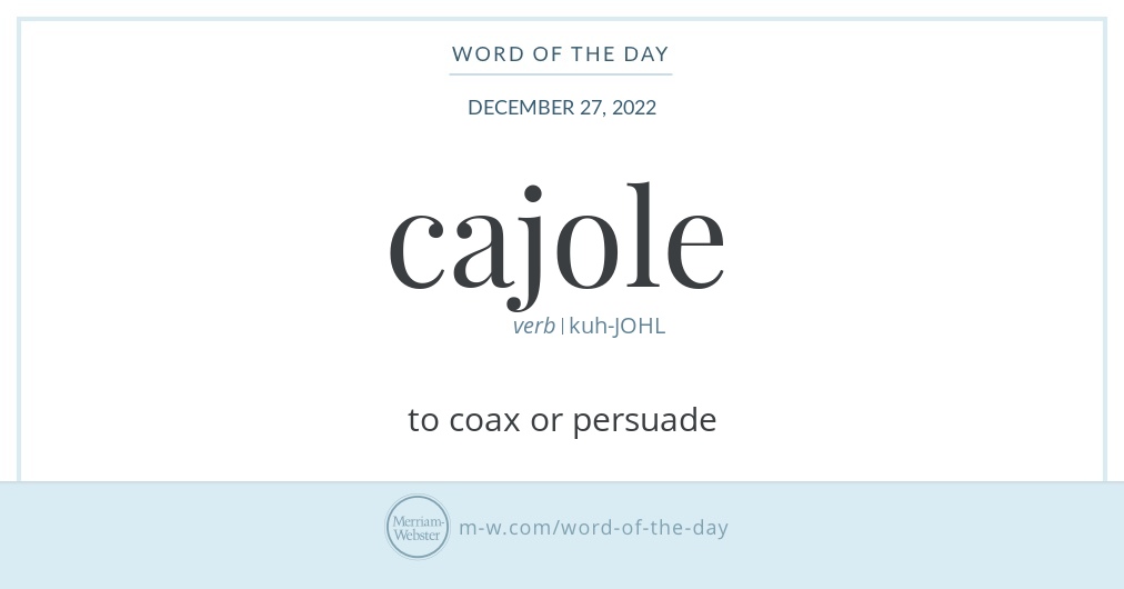 Word of the Day: Cajole | Merriam-Webster