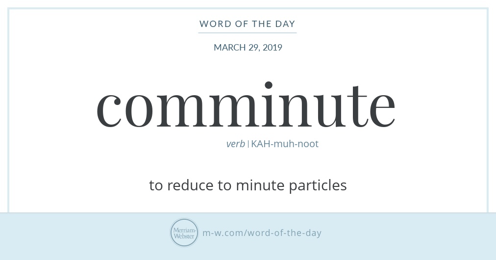 Word of the Day: Comminute | Merriam-Webster