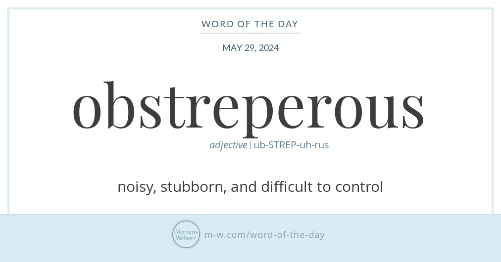 Word of the Day: Obstreperous | Merriam-Webster