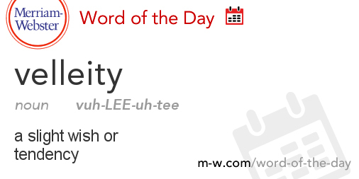 Word of the Day: Velleity | Merriam-Webster
