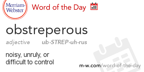 Word of the Day: Obstreperous | Merriam-Webster