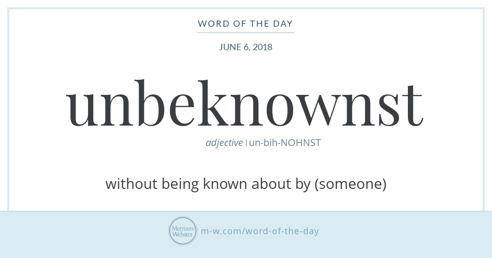 Word of the Day: Unbeknownst | Merriam-Webster