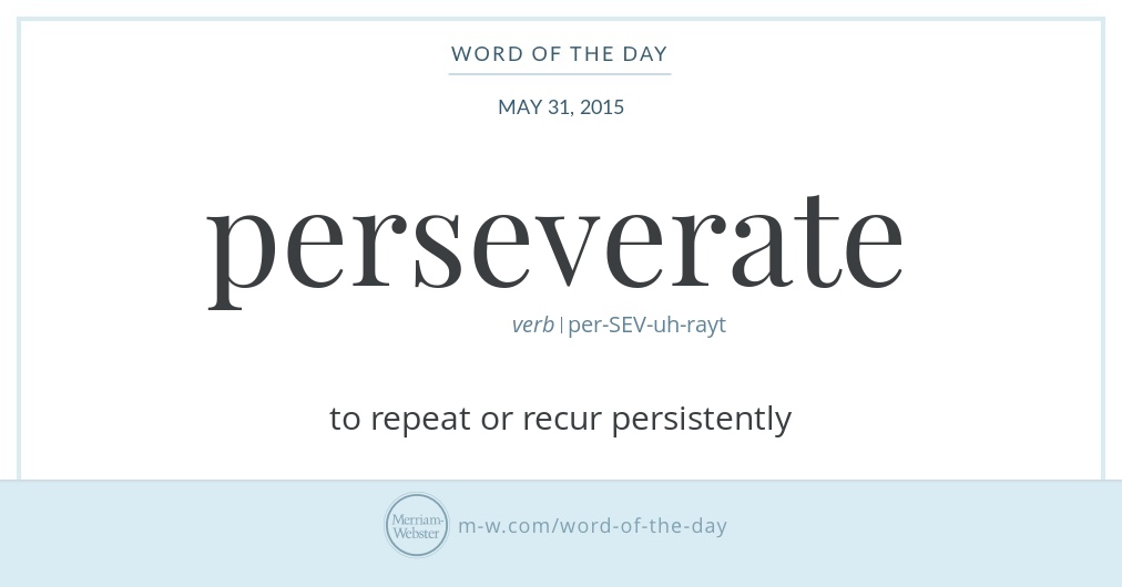 Word of the Day: Perseverate | Merriam-Webster
