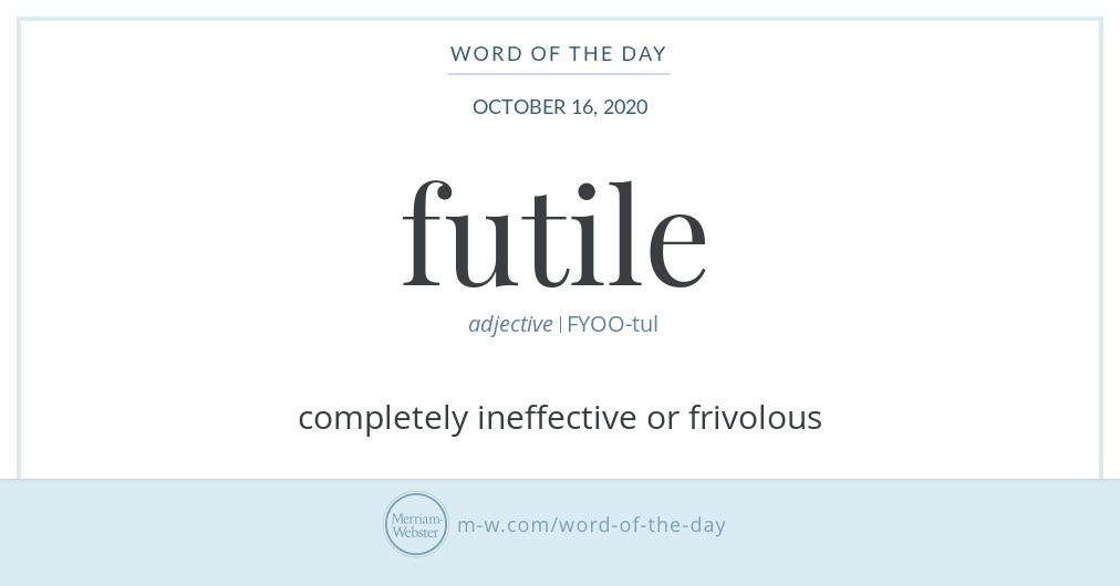 Word Of The Day Futile Merriam Webster