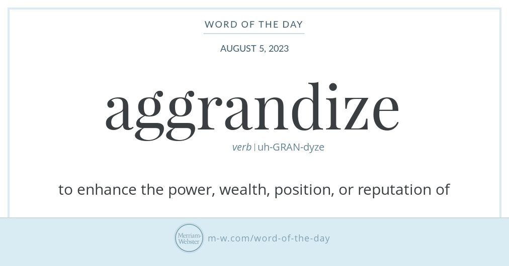 Word of the Day: Aggrandize | Merriam-Webster
