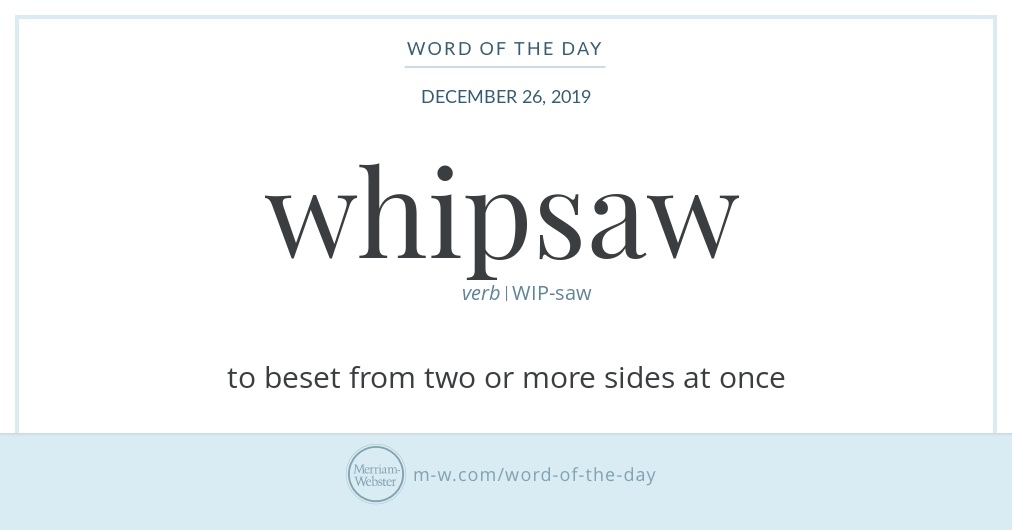 Word of the Day: Whipsaw | Merriam-Webster