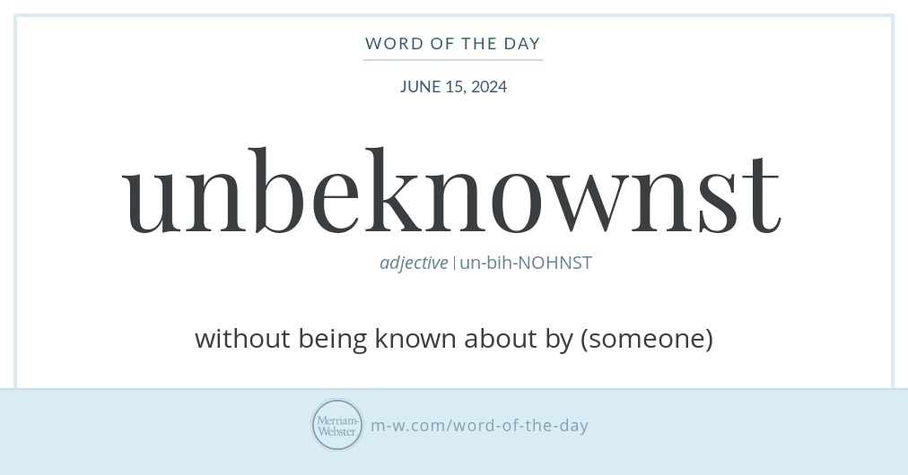 Word of the Day: Unbeknownst | Merriam-Webster
