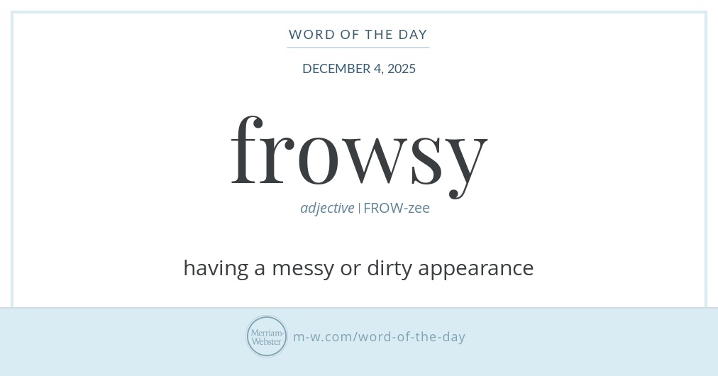 Word of the Day: Frowsy | Merriam-Webster