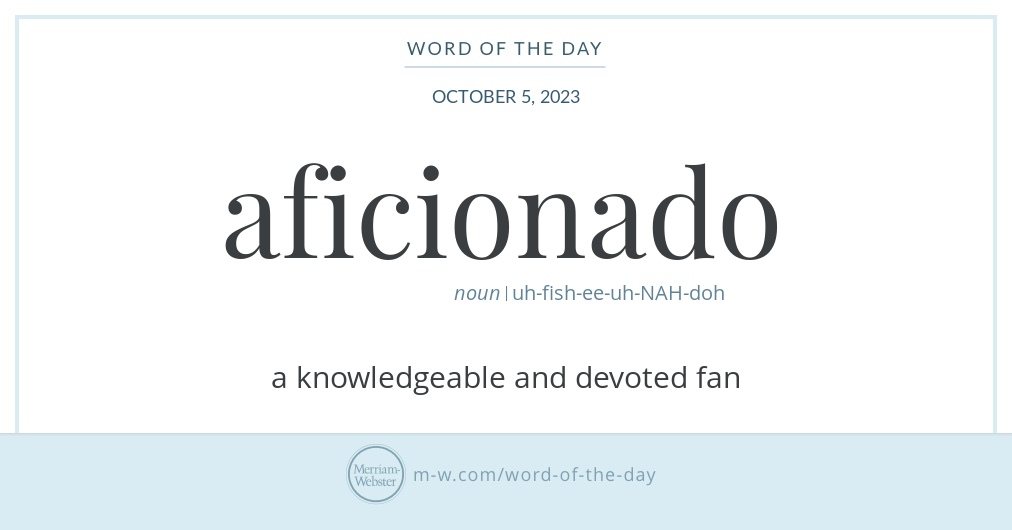 Word of the Day: Aficionado | Merriam-Webster